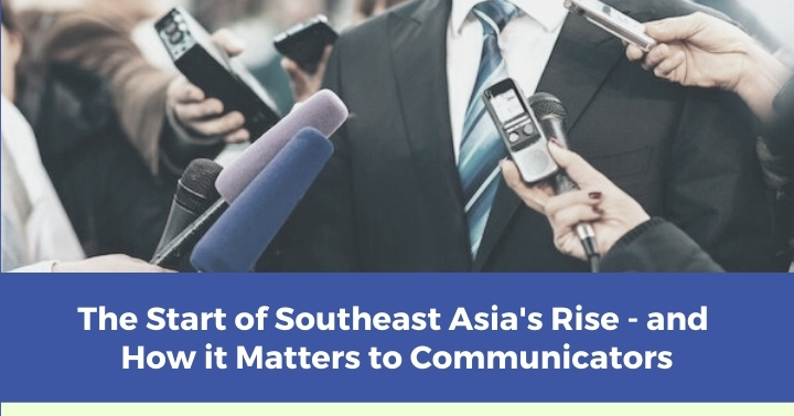 The Start of the Southeast Asian Rise - and Why It Matters to Communicators